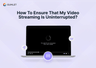 How to fix Video Streaming problems?